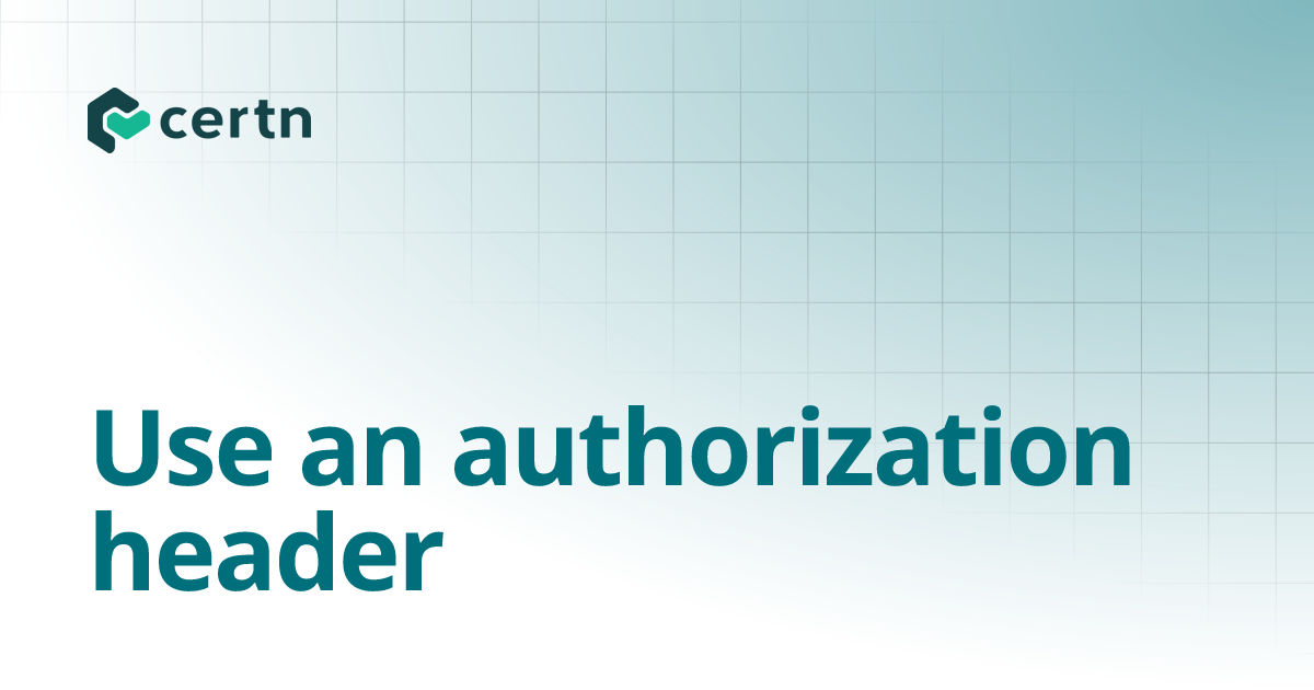 Use an authorization header | Certn