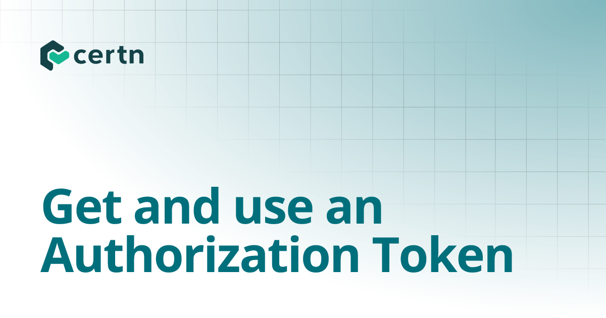 Get and use an Authorization Token | Certn
